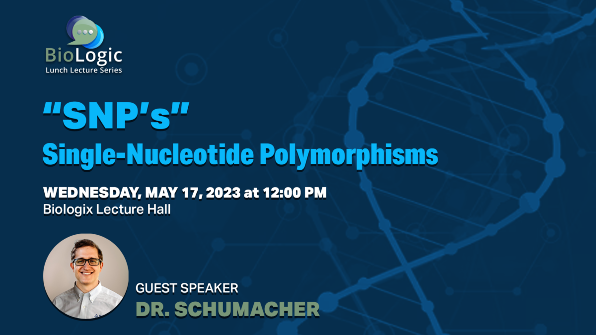BioLogic Lunch Lecture #12: SNP’s (Single-Nucleotide Polymorphisms) w ...